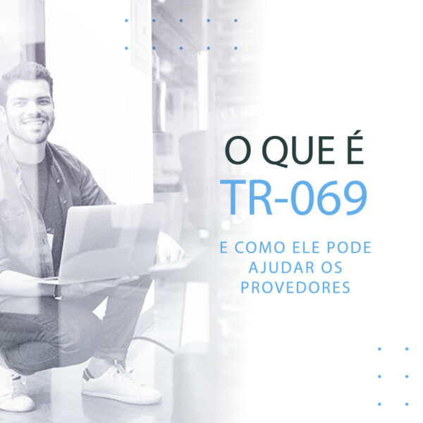 O que é TR-069 e como ele pode ajudar os provedores - Made4It